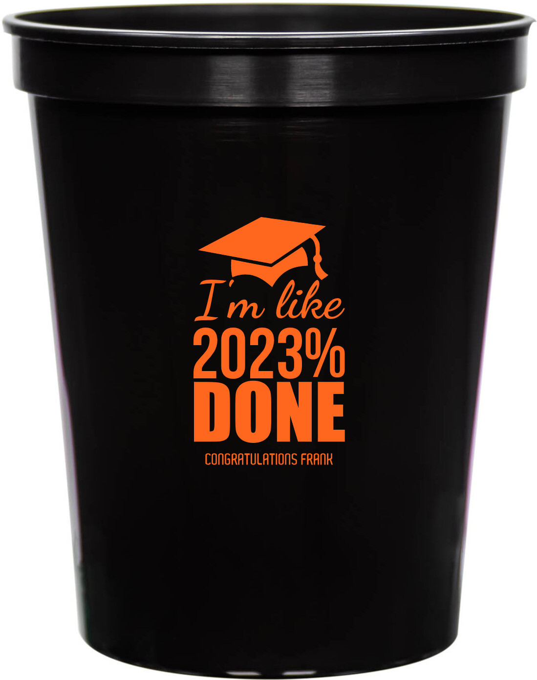 Custom Year I’m Like Done Graduation Stadium Cups - Imprint.Com